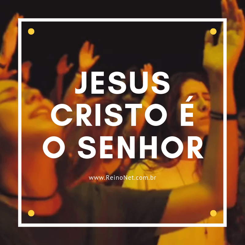 Jesus Cristo é O Senhor